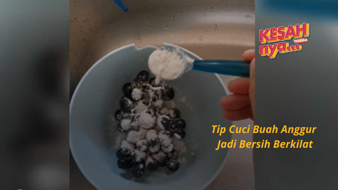 Tip Cuci Buah Anggur Jadi Bersih Berkilat Guna Tepung Gandum.