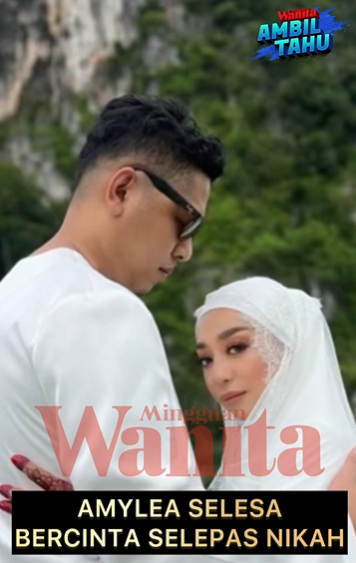 Amylea Akui Selesa Bercinta Lepas Nikah