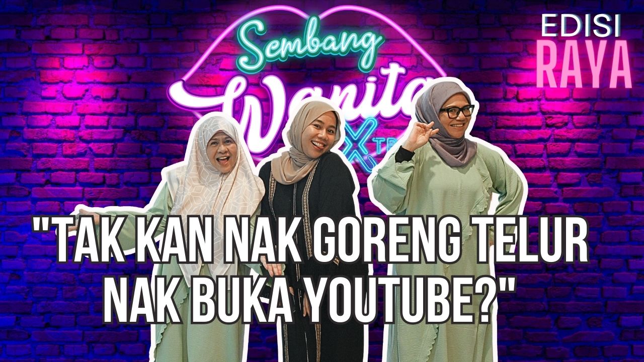 Edisi Raya : "Tak Kan Nak Goreng Telur Nak Buka Youtube?" - Mingguan Wanita